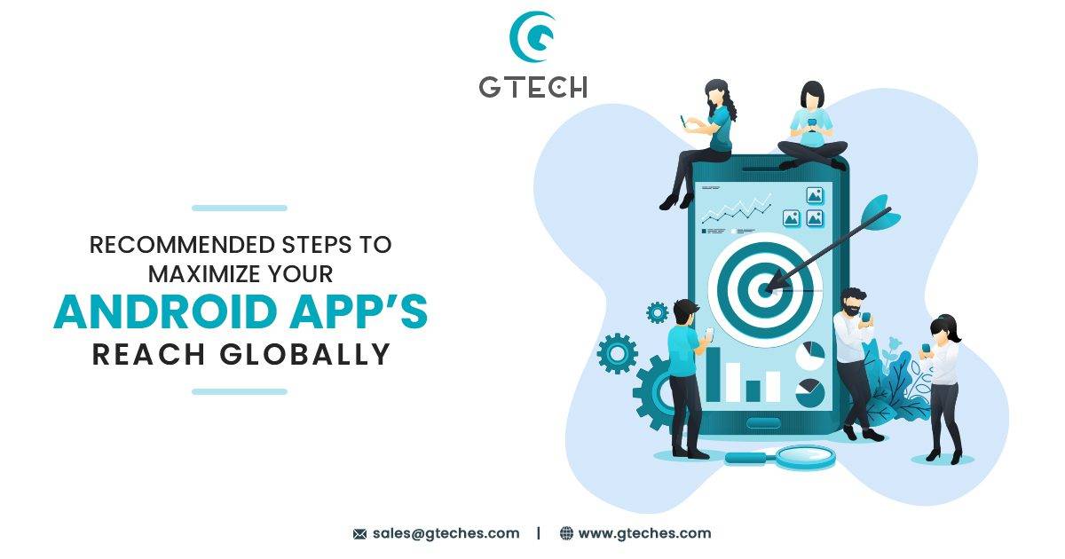 Recommended Steps to Maximize Your Android App’s Reach Globally